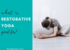 What Is Restorative Yoga? 10 Benefits + 5 Beginner Restorative Poses To ...