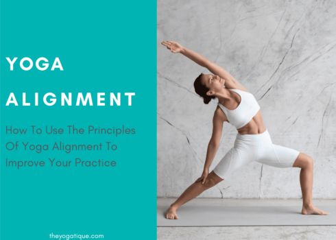 7 Important Principles Of Yoga Alignment Every Yogi Should Know (With Pose Examples) | The Yogatique